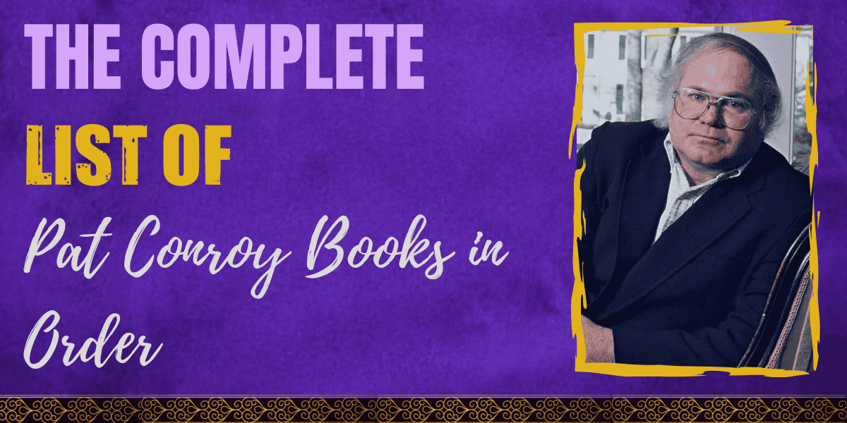 The Complete List of Pat Conroy Books in Order | Hooked To Books