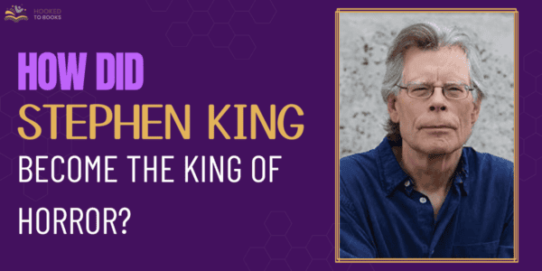 Stephen King: How Did He Become the King of Horror? - Hooked To Books