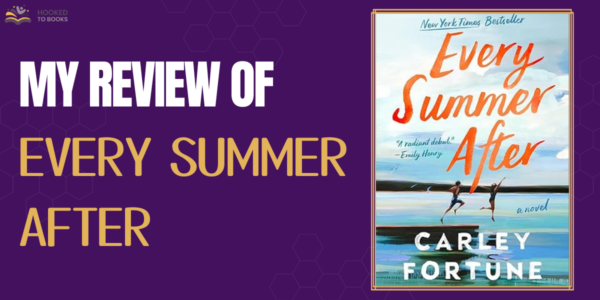 Book Review of Every Summer After by Carley Fortune - Hooked To Books