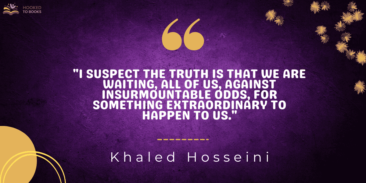44 Inspiring Khaled Hosseini Quotes: Wisdom Unveiled - Hooked To Books